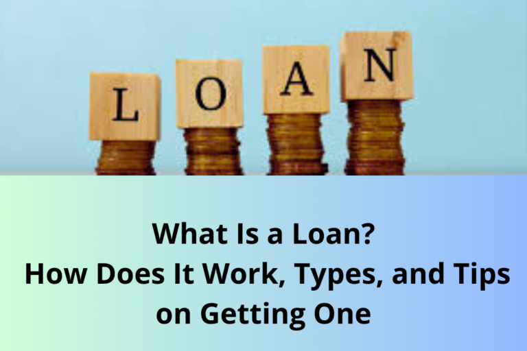 What Is a Loan, How Does It Work, Types, and Tips on Getting One ...
