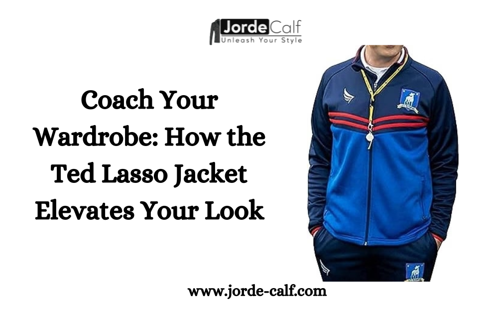 Coach Your Wardrobe: How the Ted Lasso Jacket Elevates Your Look ...