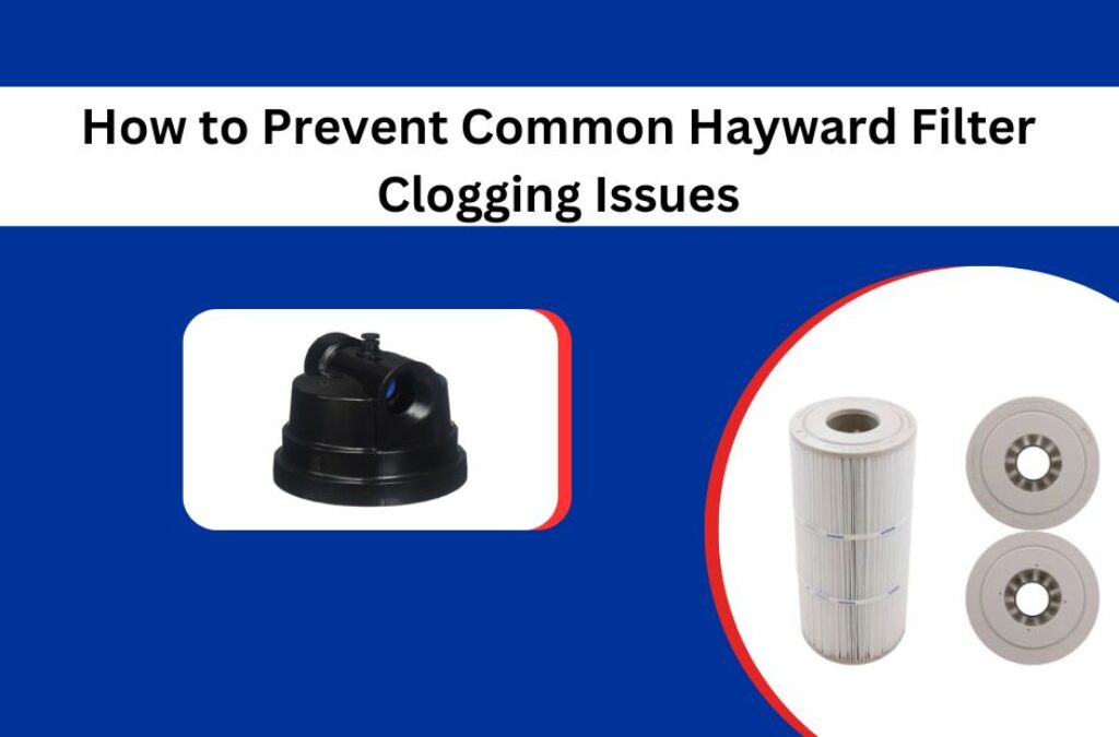 How to Prevent Common Hayward Filter Clogging Issues - ezine articles