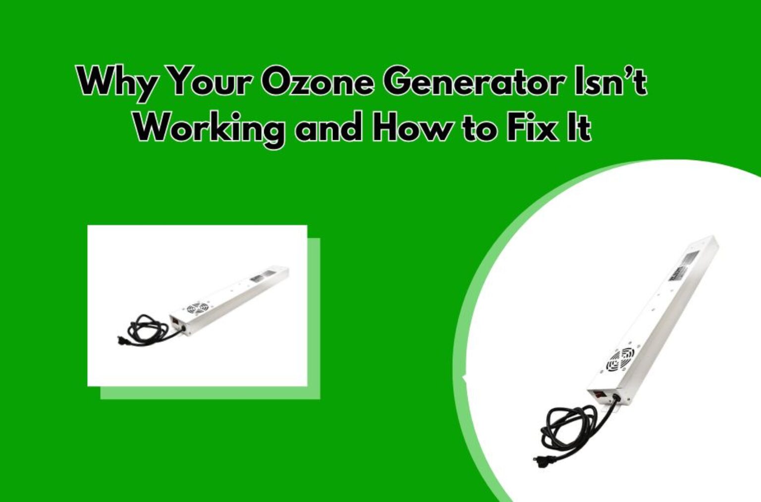 Why Your Ozone Generator Isn’t Working and How to Fix It - ezine articles
