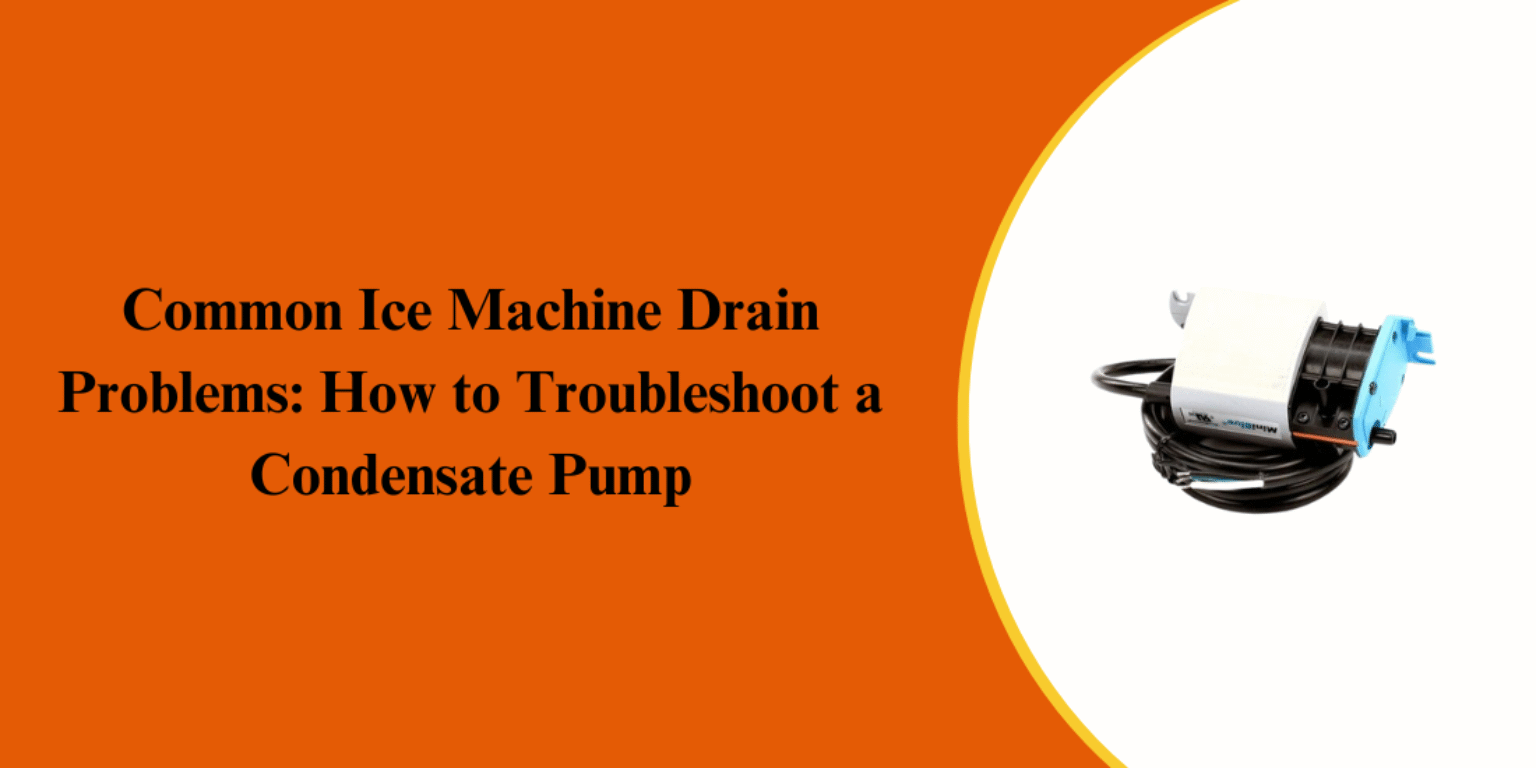 Common Ice Machine Drain Problems: How to Troubleshoot a Condensate ...